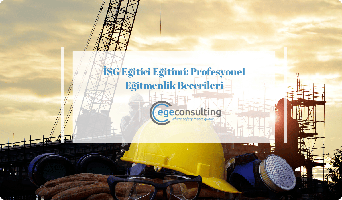 İSG Eğitici Eğitimi: Profesyonel Eğitmenlik Becerileri | Ege Consulting